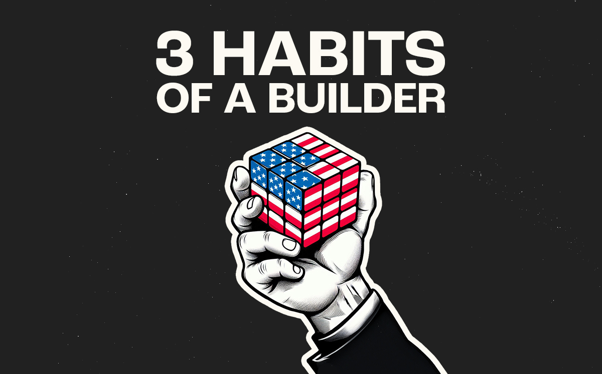 Three Habits of Builders - Builders